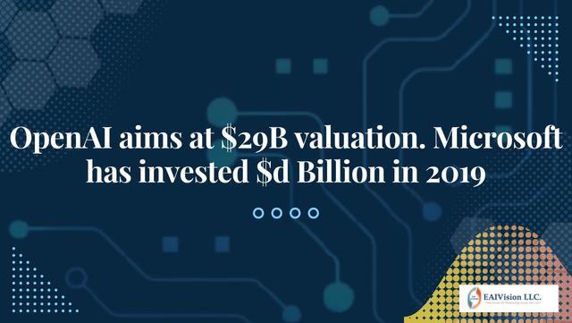 OpenAI aims at $29B valuation. Microsoft has invested $d Billion in 2019